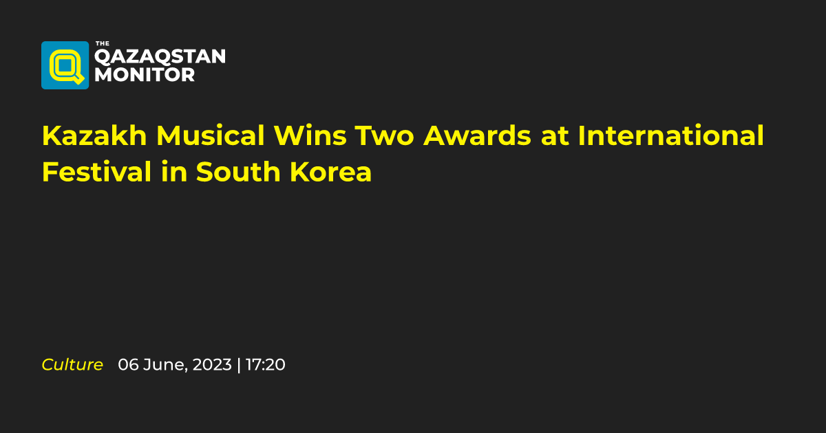 Kazakh Musical Wins Two Awards at International Festival in South Korea ...
